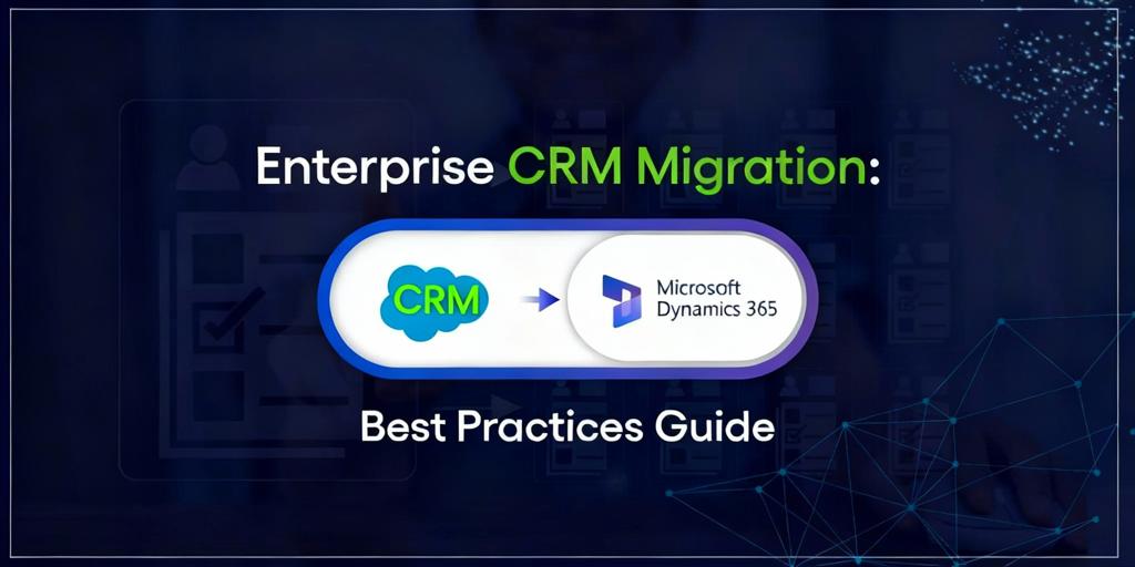 Salesforce to Dynamics 365 Migration Guide: What Enterprises Should Know